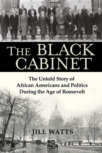 The Black Cabinet The Untold Story of African Americans and Politics D ...